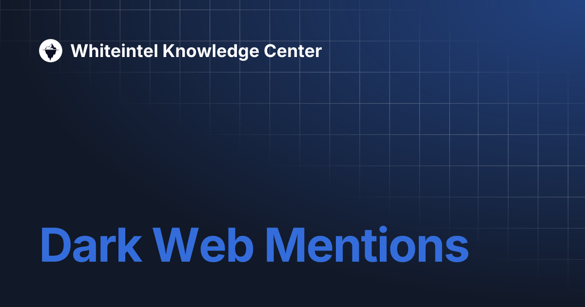 Dark Web Mentions | Whiteintel Knowledge Center