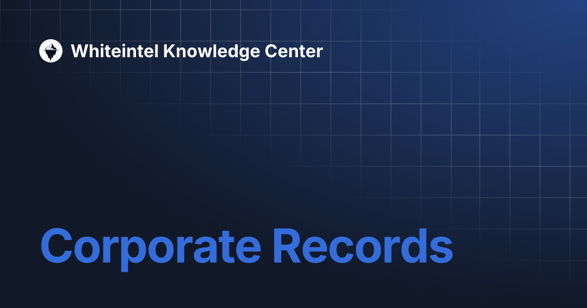 Corporate Records | Whiteintel Knowledge Center
