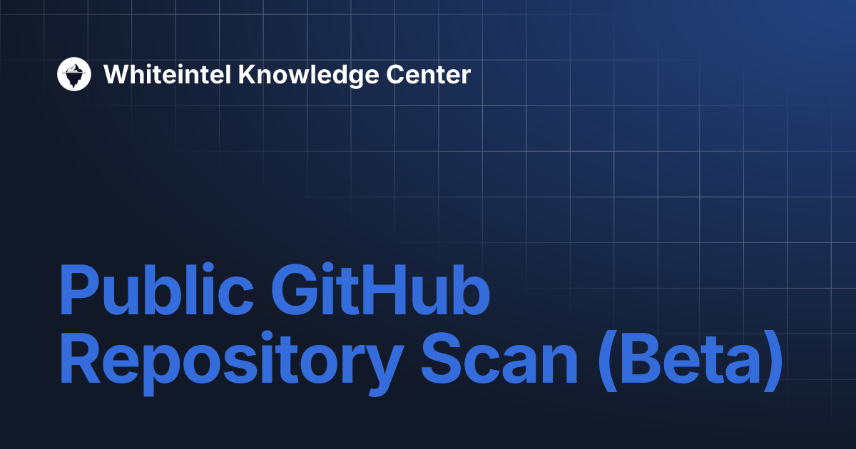 Public GitHub Repository Scan (Beta) | Whiteintel Knowledge Center